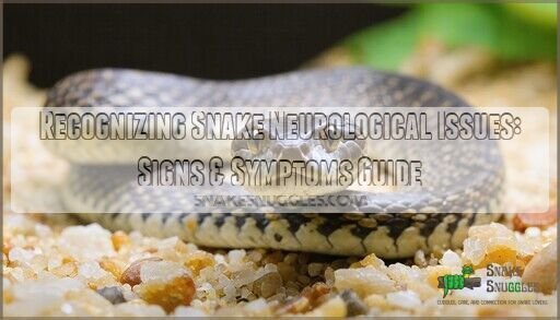 Recognizing Snake Neurological Issues: Signs & Symptoms Guide