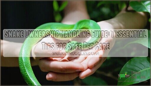 Snake Ownership Handling Guide: 7 Essential Tips for Safe Pet Care