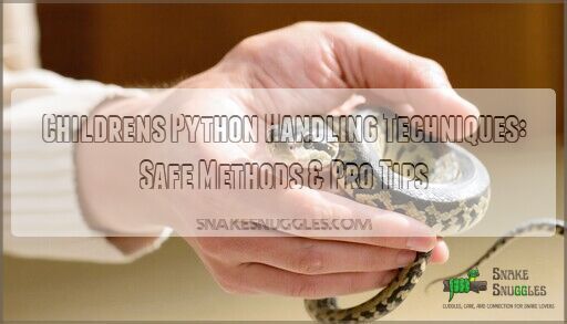 Childrens Python Handling Techniques: Safe Methods & Pro Tips