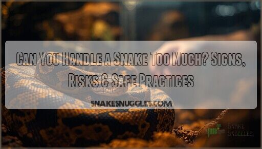 Can You Handle a Snake Too Much? Signs, Risks & Safe Practices