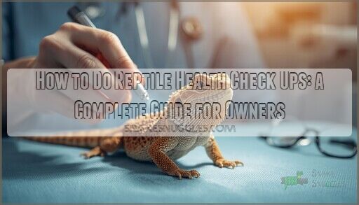 How to Do Reptile Health Check Ups: a Complete Guide for Owners
