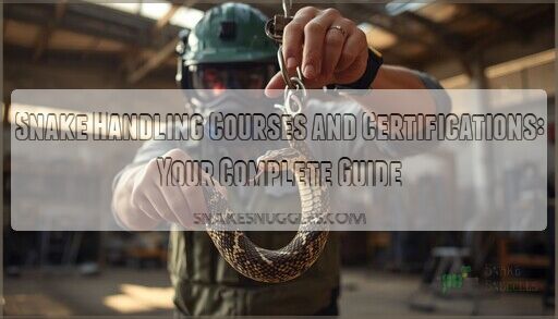 Snake Handling Courses and Certifications: Your Complete Guide