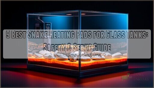 9 Best Snake Heating Pads for Glass Tanks: Safety & Setup Guide