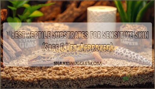 7 Best Reptile Substrates for Sensitive Skin (Safe & Vet-Approved)
